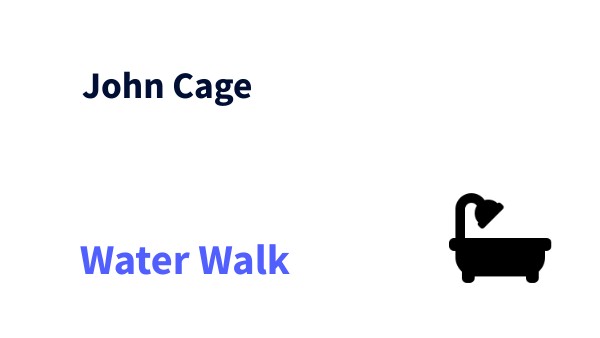 John Cage, Water Walk | Genially