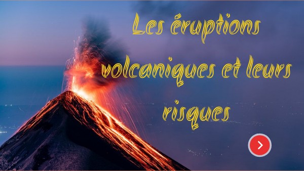 Les éruptions volcaniques et leurs risques | Genially