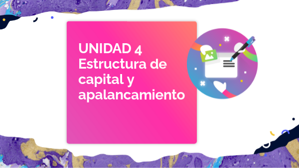 UNIDAD 4 - Estructura de capital y apalancamiento | Genially