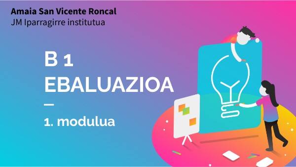 B1 ebaluazioa. 1.modulua
