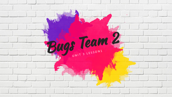 Bugs Team 2 Unit 3 Lesson 1 | Genially