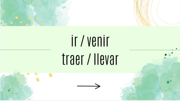 Ir_Venir_LLevar_Traer | Genially