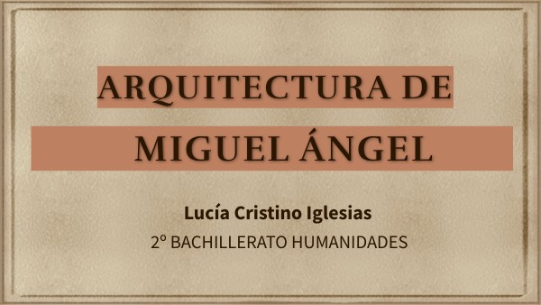 LA ARQUITECTURA DE MIGUEL ÁNGEL | Genially