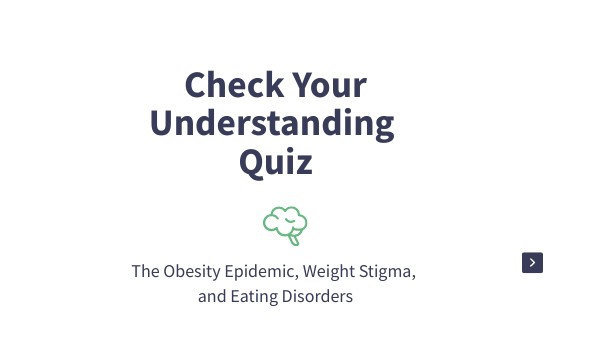 The Obesity Epidemic, Weight Stigma, and Eating Disorders Quiz