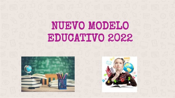 Nuevo Modelo Educativo 2022 | Genially