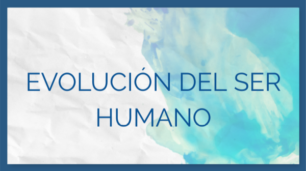 EVOLUCIÓN DEL SER HUMANO | Genially