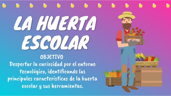 1º - LA HUERTA ESCOLAR | Genially