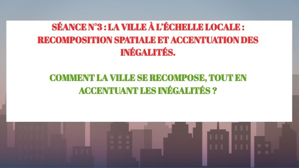 Séance n°3 : La ville à l’échelle locale : recomposition spatiale et