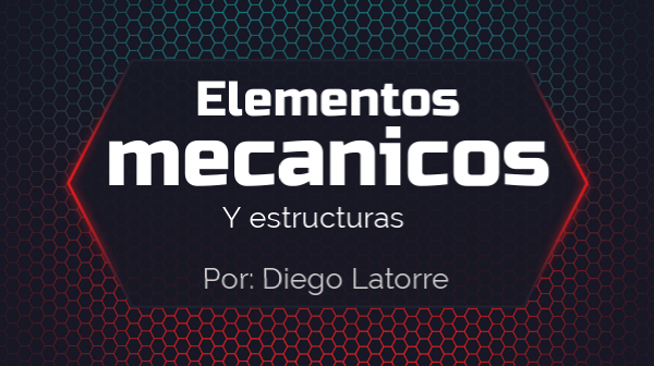 Elementos mecanicos y estructuras | Genially