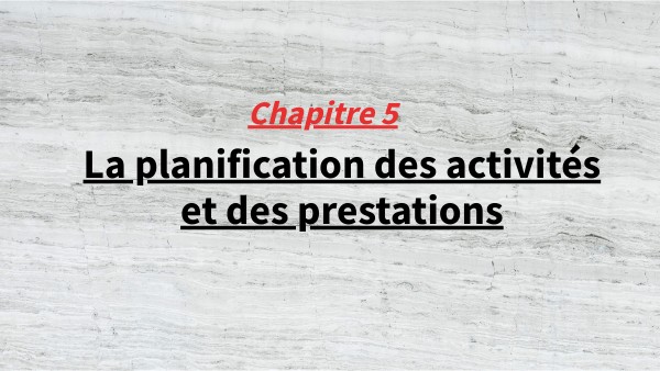Chapitre 5 : La planification des activités et des prestations | Genially
