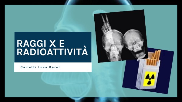 Raggi X e Radioattività | Genially