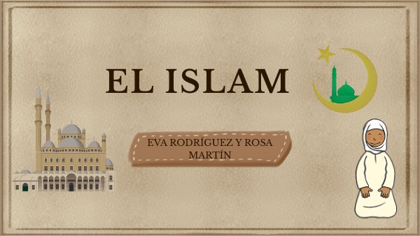 Rosa Martín y Eva Rodríguez-Sedano EL ISLAM | Genially