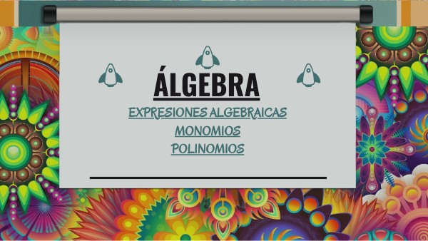 Algebra. Monomios y Polinomios | Genially