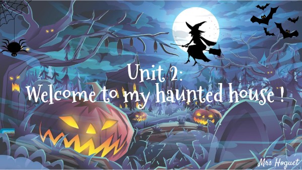 Unit 2 - Welcome to my haunted house