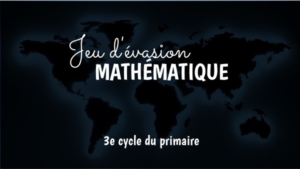 Jeu d'évasion math - 3e cycle primaire | Genially
