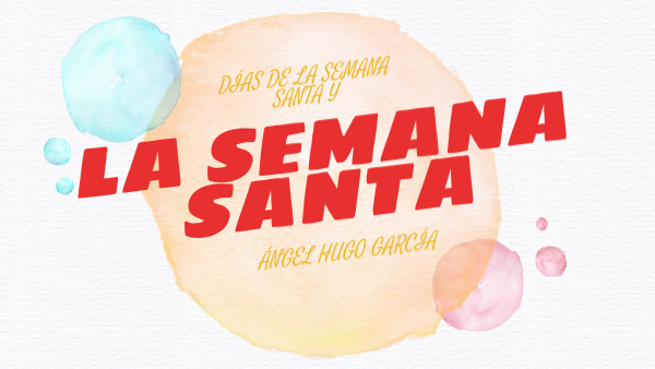 LOS DÍAS DE LA SEMANA SANTA Y LA SEMANA SANTA | Genially