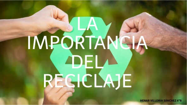 La importancia del reciclaje | Genially