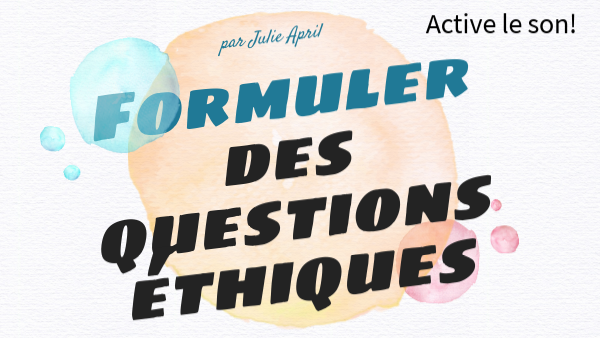 Formuler une question éthique | Genially