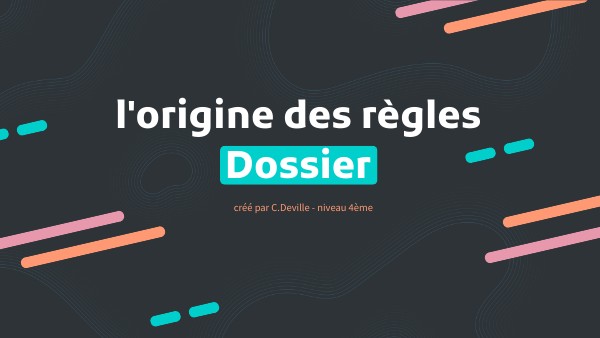 4 L'origine des règles THE dossier | Genially