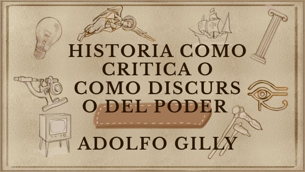 HISTORIA COMO CRITICA O DISCURSO DEL PODER | Genially