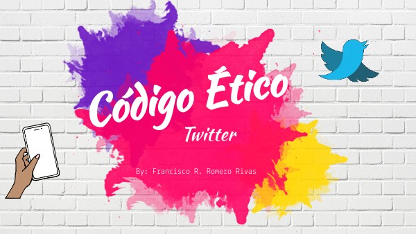 Código ético Twitter Francisco R. Romero Rivas | Genially