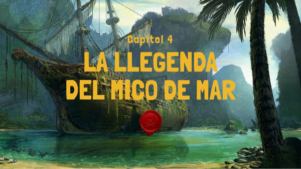 Capitol 4. La llegenda del Mico de Mar | Genially
