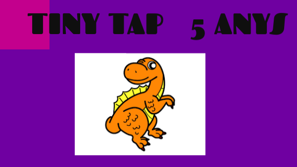 TINY TAP 5 ANYS