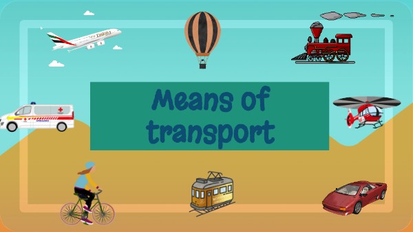 MEANS OF TRANSPORT KLASA 7 UNIT 6 | Genially