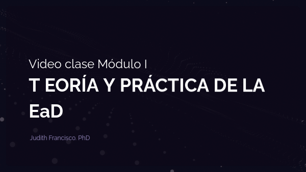 Modulo 1 Teoría y Práctica de la Ead | Genially
