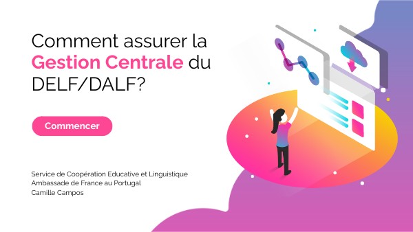 Comment assurer la Gestion Centrale du DELF/DALF ? | Genially