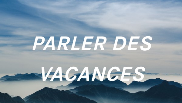 Parler des vacances