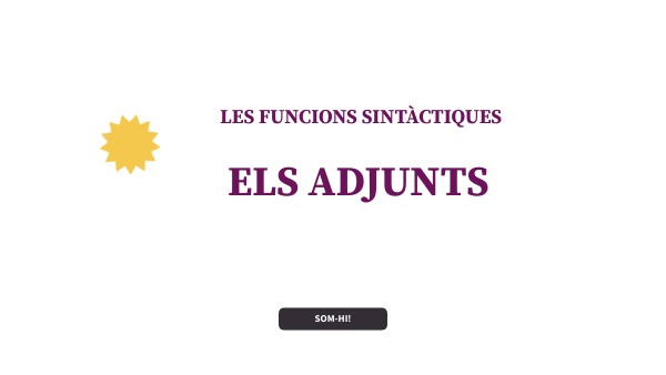 LES FUNCIONS SINTÀCTIQUES: ELS ADJUNTS | Genially