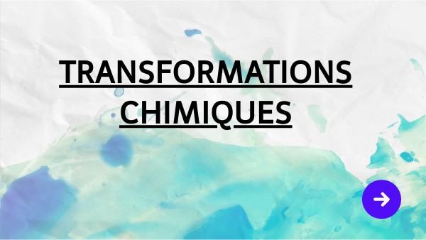 Séquence: TRANSFORMATIONS CHIMIQUES | Genially
