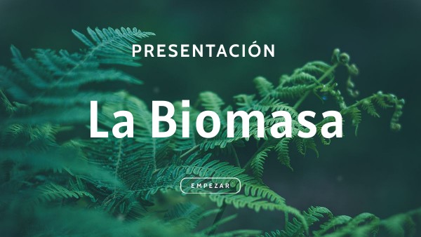 PRESENTACIÓN Biomasa | Genially