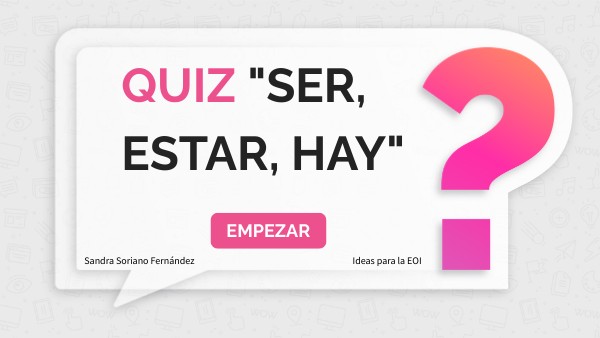Quiz A2.1 "SER, ESTAR, HAY"