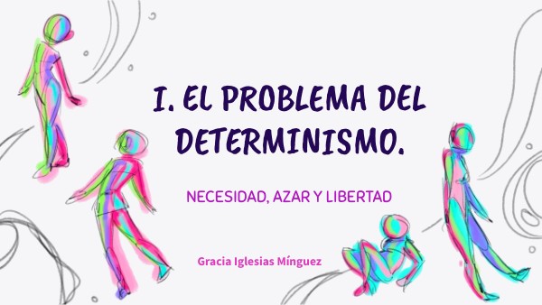 TEMA V. EL PROBLEMA DEL DETERMINISMO | Genially