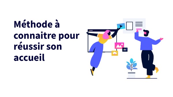 méthode à connaitre pour réussir un accueil | Genially