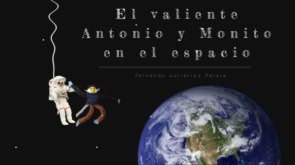 Monito y El Valiente Antonio en el espacio. | Genially