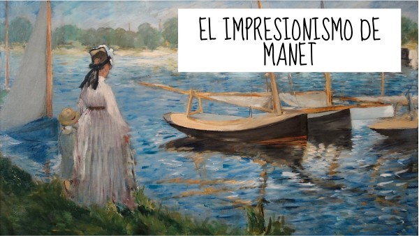 EL IMPRESIONISMO DE MANET | Genially