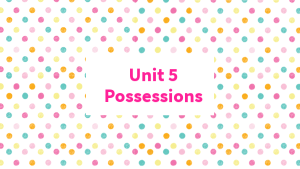 English I - Unit 5 Possessions | Genially