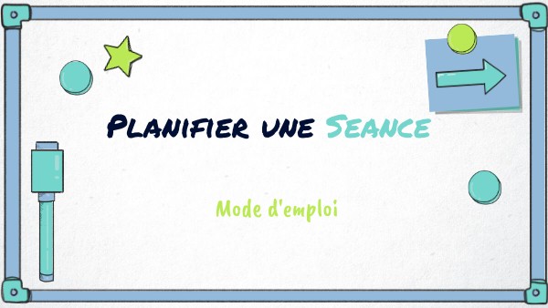 Planifier une séance - Mode d'emploi | Genially