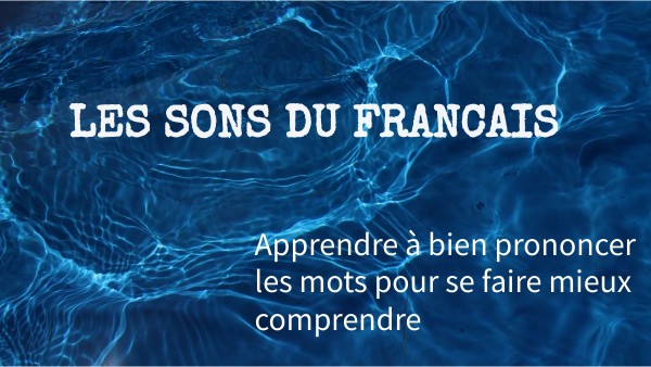 LES SONS DU FRANCAIS | Genially