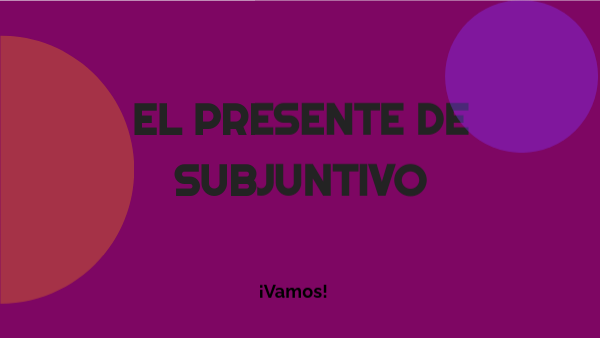 Presente del subjuntivo | Genially