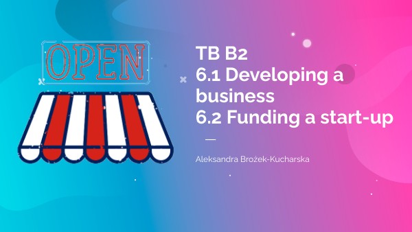 TB B2 6.1. Developing a business 6.2 Funding
