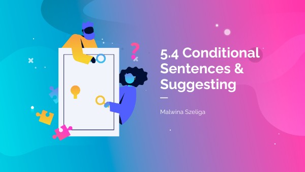 MSz GBE B1 5.4 Conditional Sentences, Suggesting | Genially