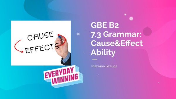 MSz GBE B2 7.3. Cause Effect | Genially