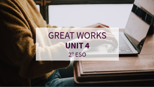 2º ESO Unit 4 - Great Works