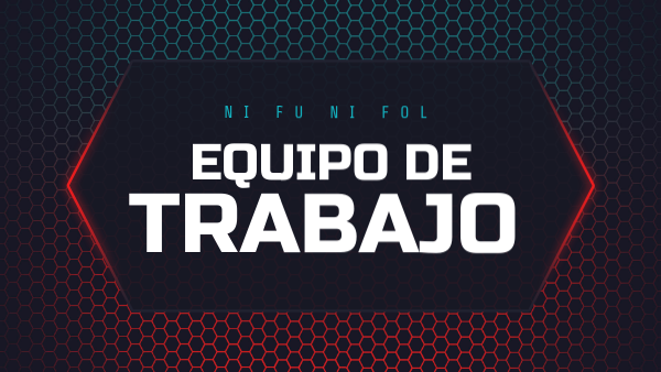 EQUIPO DE TRABAJO NI FU NI FOL | Genially