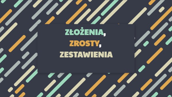 Złożenia, zrosty, zestawienia | Genially