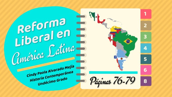 LA REFORMA LIBERAL EN AMÉRICA LATINA -CINDY M. (HIST. CONT.) | Genially